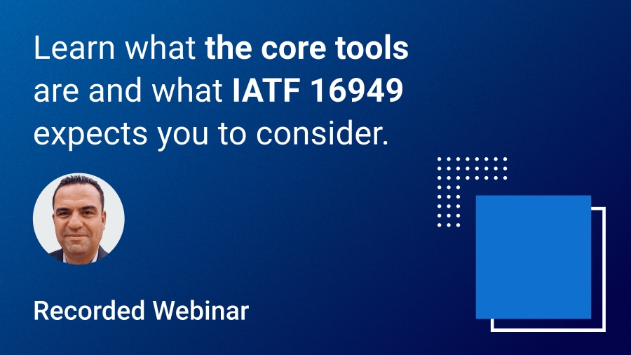 Core tools – Why are they important for IATF 16949? [free webinar]