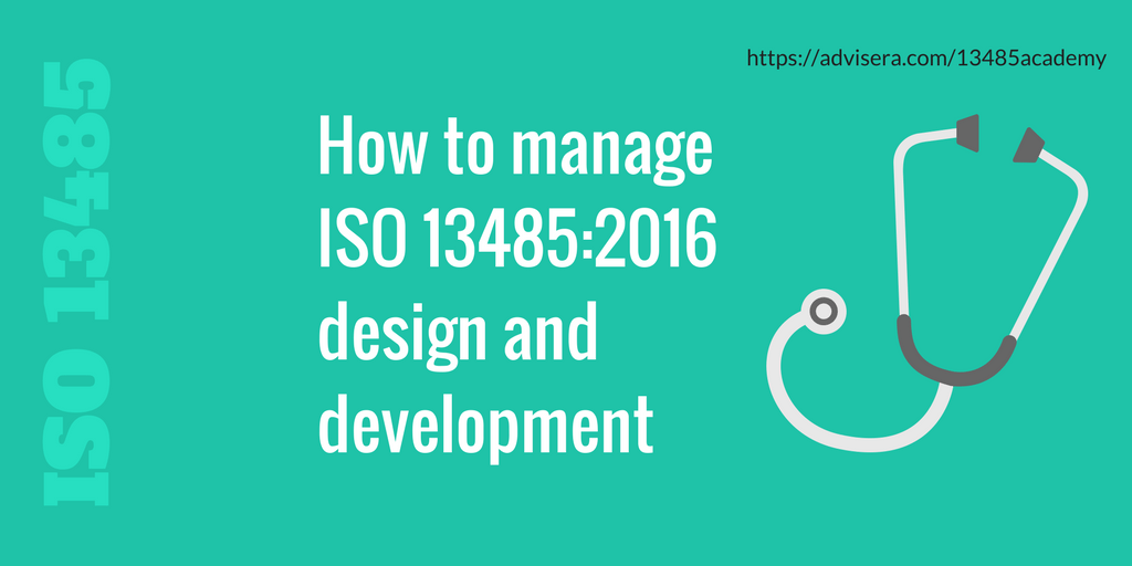 How to manage ISO 13485:2016 design and development