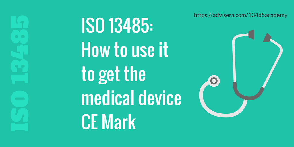 ISO 13485 – How to use it to get the medical device CE Mark