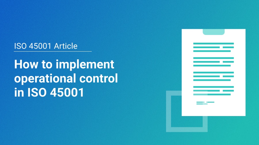 ISO 45001: How to ensure operational control of Health & Safety