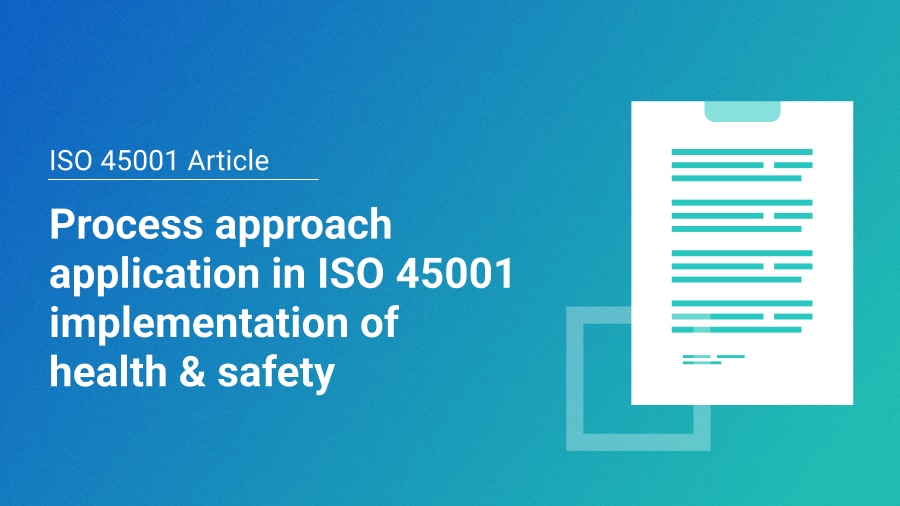 ISO 45001 process approach: Using it for health & safety