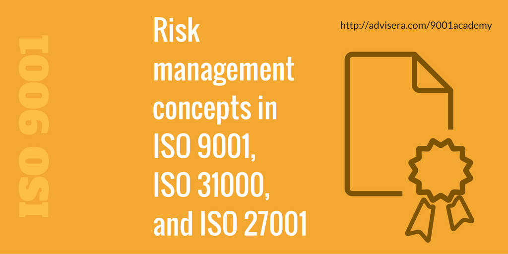 Risk management concepts in ISO 9001, ISO 31000, and ISO 27001