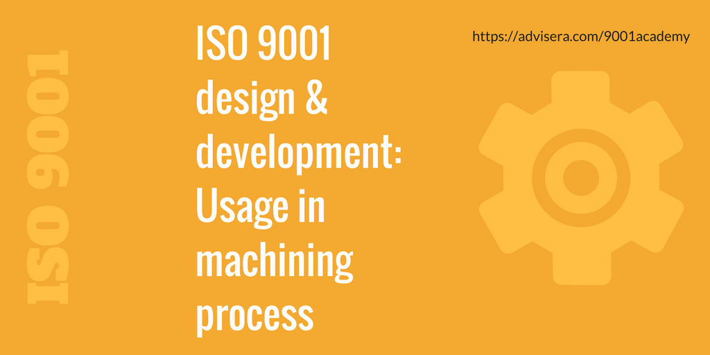 ISO 9001 design & development: Usage in machining process