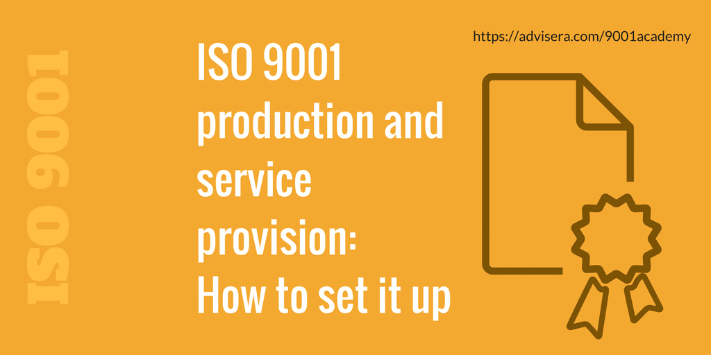 ISO 9001 production and service provision - How to set it up