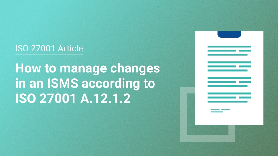 ISO 27001 Control A.12.1.2 – How to manage changes in the ISMS