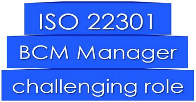 ISO 22301 BCM Manager – Real challenges when being in charge